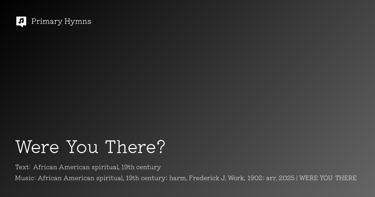 Were You There? | Primary Hymns